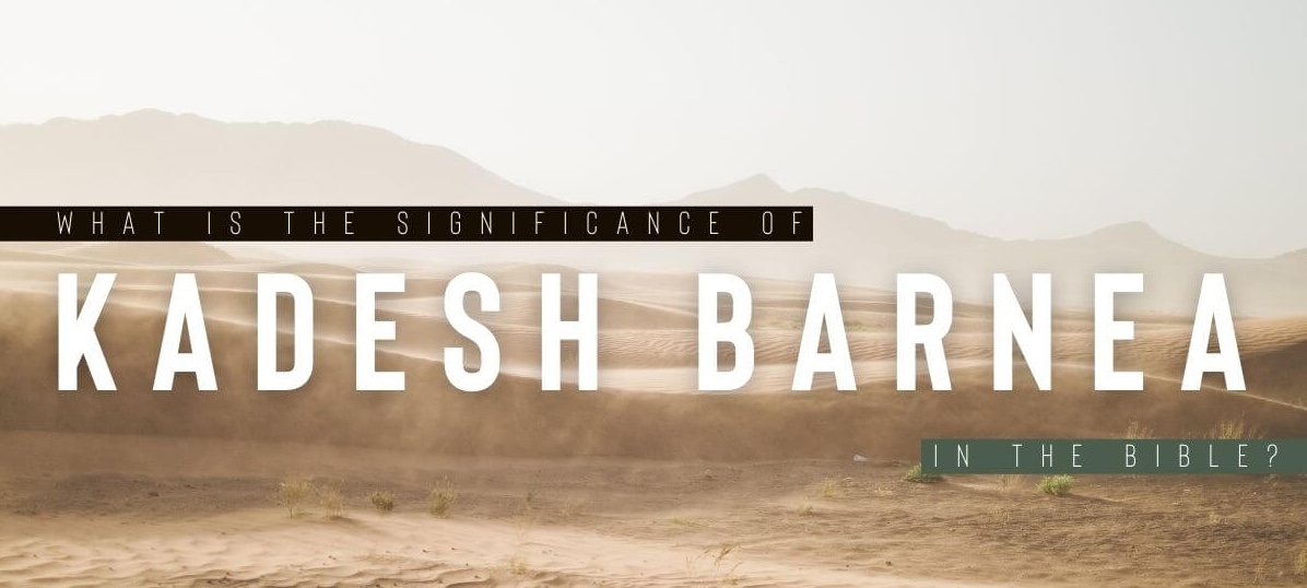 Kadesh Barnea: A Place of Decision, A Path to Destiny – Life-Giving ...